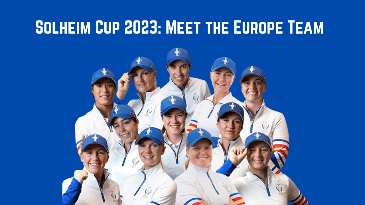 Solheim Cup 2023: Meet the Europe Team – Solheim Cup Golf